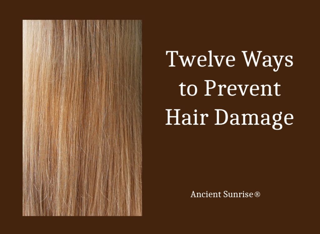 Twelve Ways to Prevent Hair Damage - Ancient Sunrise